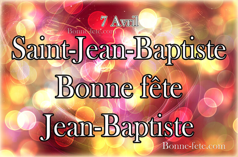 Saint Jean-Baptiste, Bonne fête à tous les Jean-Baptiste ! - Bonne fête