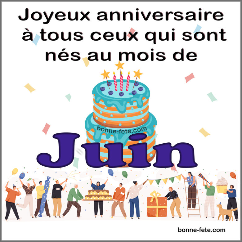 Joyeux anniversaire à tous ceux qui sont nés en juin ! - Bonne fête